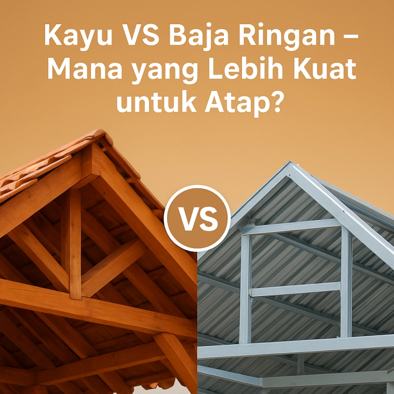 Kayu VS Baja Ringan – Mana yang Lebih Kuat untuk Atap ...